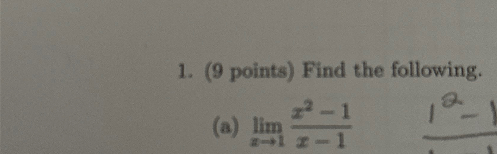Solved (9 ﻿points) ﻿Find the following.(a) limx→1x2-1x-1 | Chegg.com