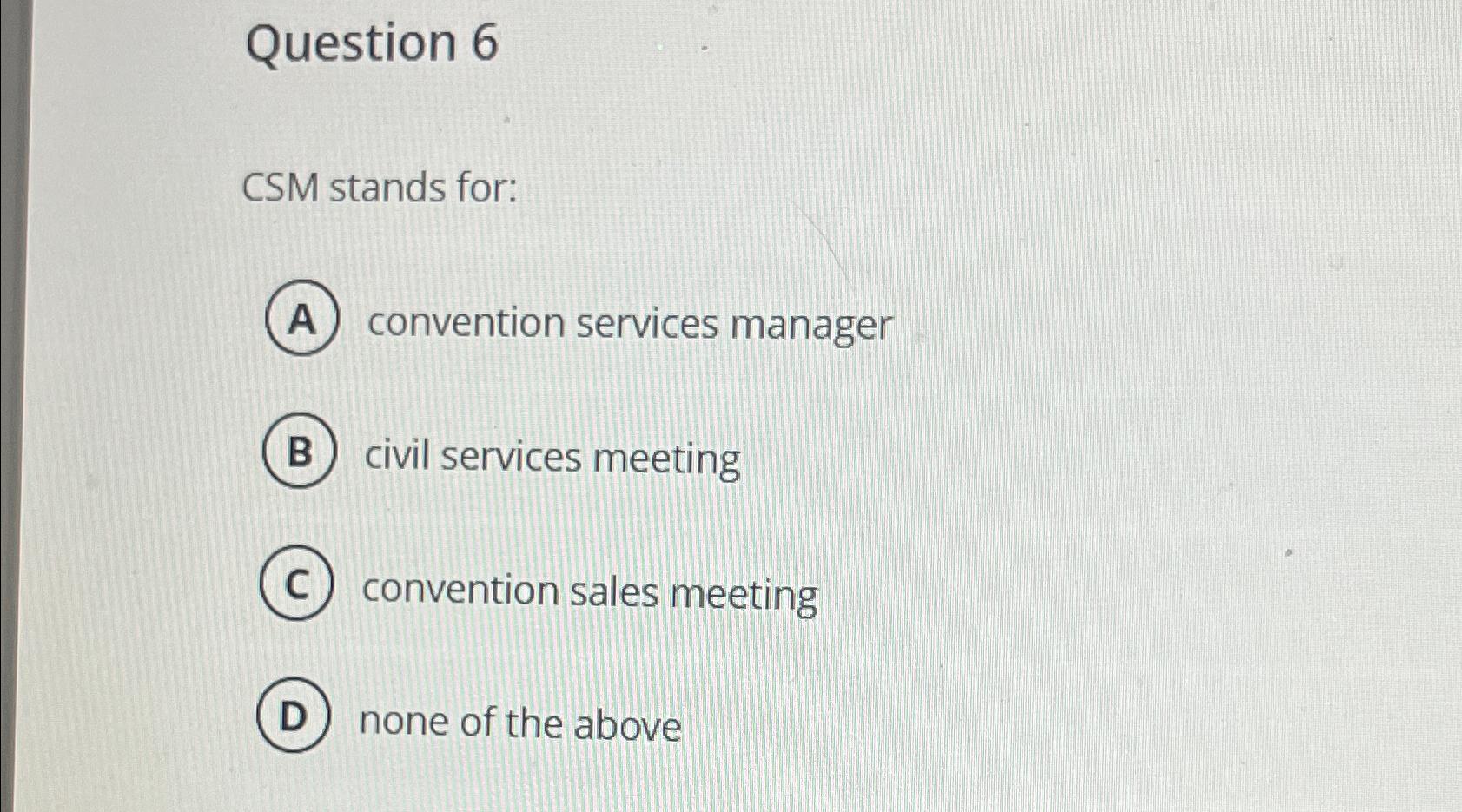 Solved Question 6CSM stands for:convention services | Chegg.com