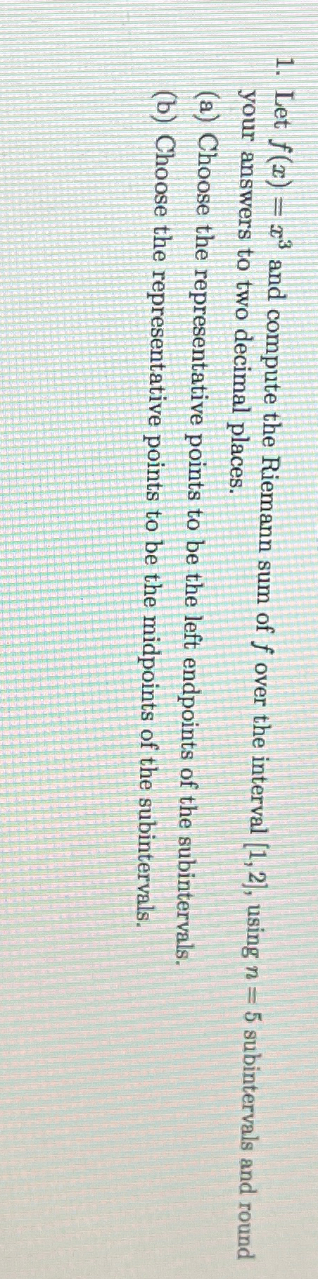 Solved Let f(x)=x3 ﻿and compute the Riemann sum of f ﻿over | Chegg.com