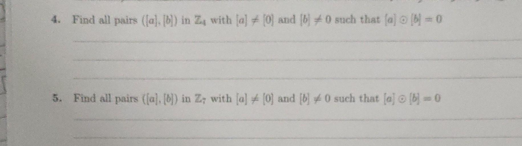 Solved 4. Find all pairs ([a],[b]) in Z4 with [a] =[0] and | Chegg.com
