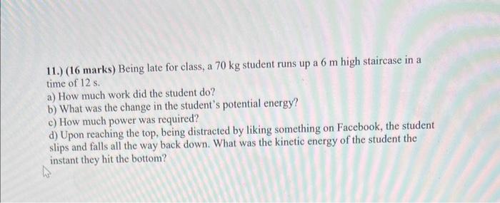 Solved 11.) (16 marks) Being late for class, a 70 kg student | Chegg.com