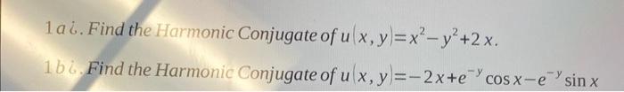 Solved 1a i. Find the Harmonic Conjugate of u(x,y)=x2−y2+2x. | Chegg.com