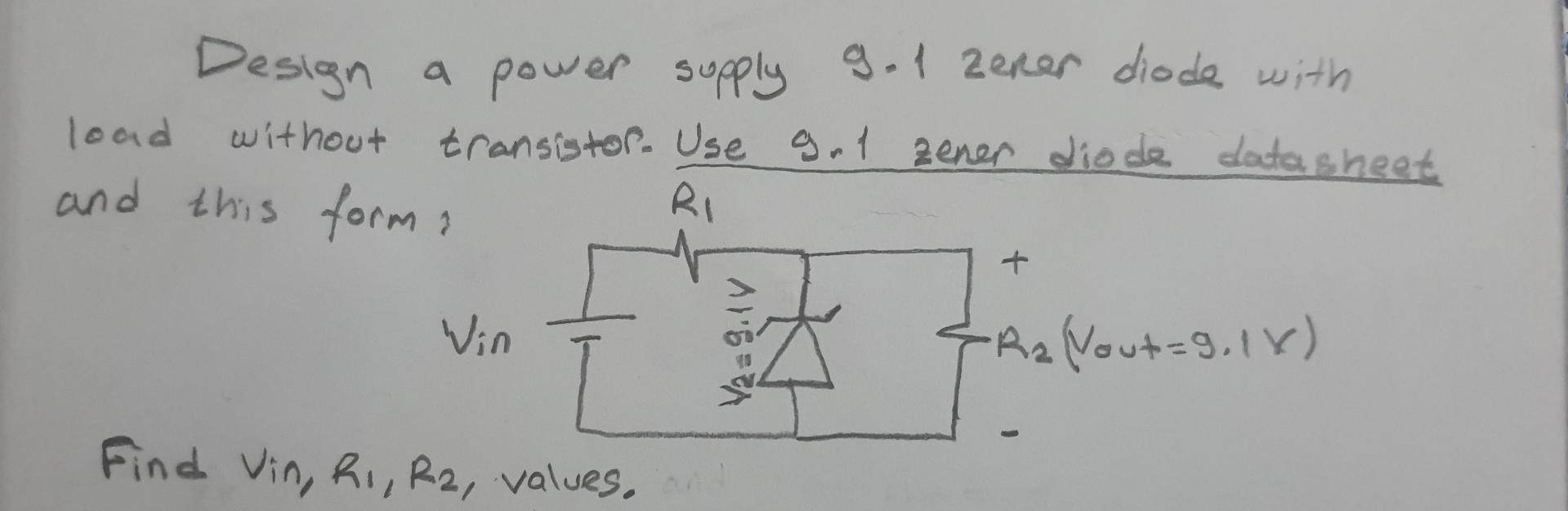 Design a power supply 9.1 ﻿zener diode with load | Chegg.com