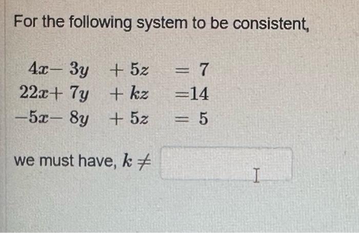 Solved For the following system to be consistent, | Chegg.com