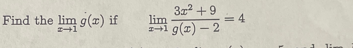 Solved Find the limx→1g(x) ﻿if ,limx→13x2+9g(x)-2=4 | Chegg.com