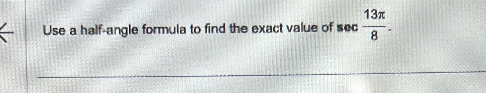 Solved Use a half-angle formula to find the exact value of | Chegg.com
