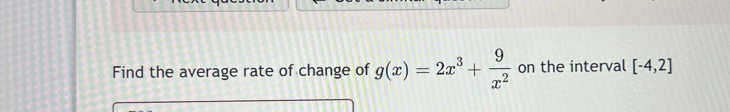 Solved Find the average rate of change of g(x)=2x3+9x2 ﻿on | Chegg.com