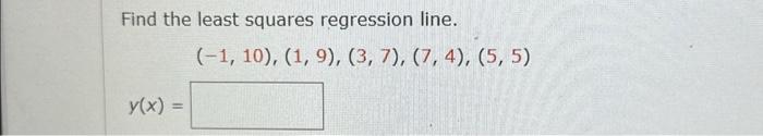 Solved Find the least squares regression line. | Chegg.com