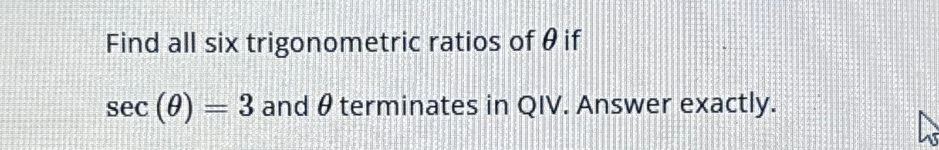 Solved Find all six trigonometric ratios of θ ﻿if sec(θ)=3 | Chegg.com