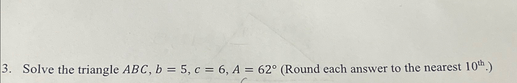 Solved Solve the triangle ABC,b=5,c=6,A=62° (Round each | Chegg.com