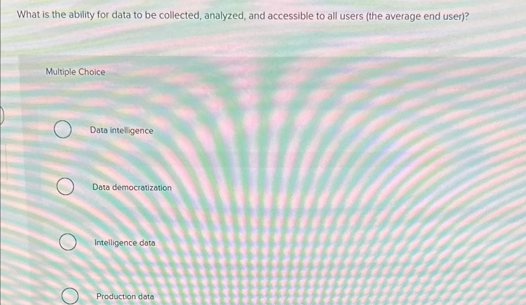 Solved What is the ability for data to be collected, | Chegg.com