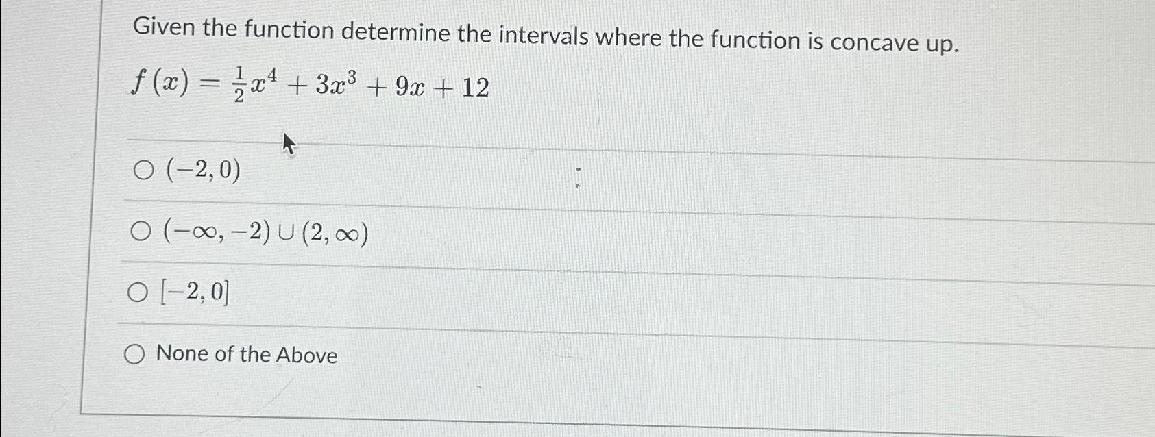 Solved Given the function determine the intervals where the | Chegg.com Solved Given the function determine the intervals where the | Chegg.com