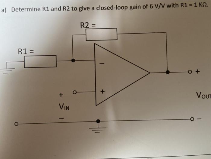 Solved a) Determine R1 and R2 to give a closed-loop gain of | Chegg.com