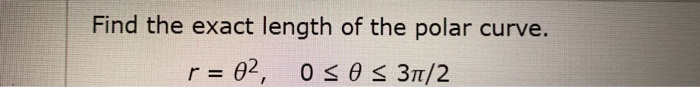 Solved Find the exact length of the polar curve.r = | Chegg.com