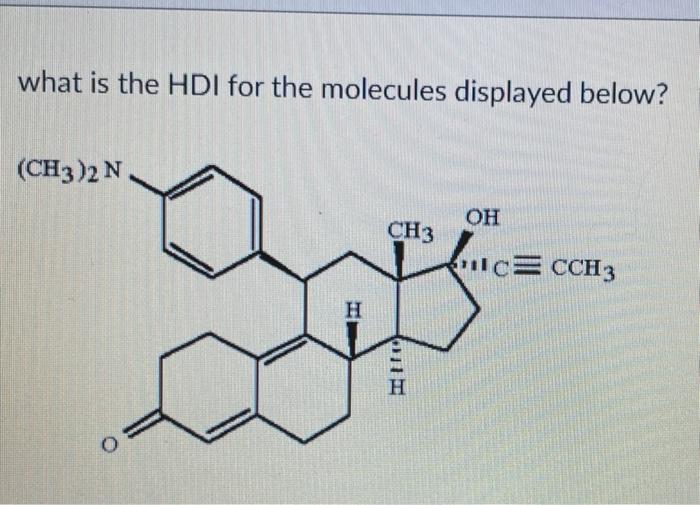 Solved what is the HDI for the molecules displayed below? | Chegg.com