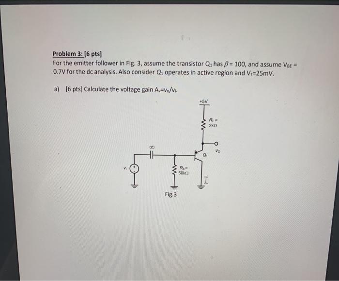 Solved Problem 3: (6 pts) For the emitter follower in Fig. | Chegg.com Solved Problem 3: (6 pts) For the emitter follower in Fig. | Chegg.com