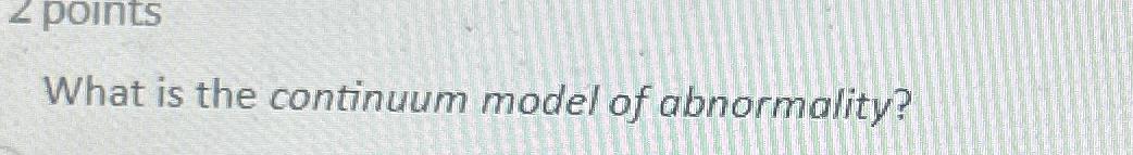 Solved What is the continuum model of abnormality? | Chegg.com