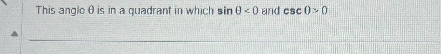 Solved This angle θ ﻿is in a quadrant in which sinθ