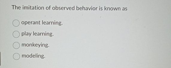 Solved The imitation of observed behavior is known asoperant | Chegg.com