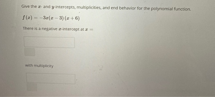 Solved Give the 2- and y-intercepts, multiplicities, and end | Chegg.com