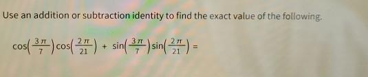 Solved Use an addition or subtraction identity to find the | Chegg.com