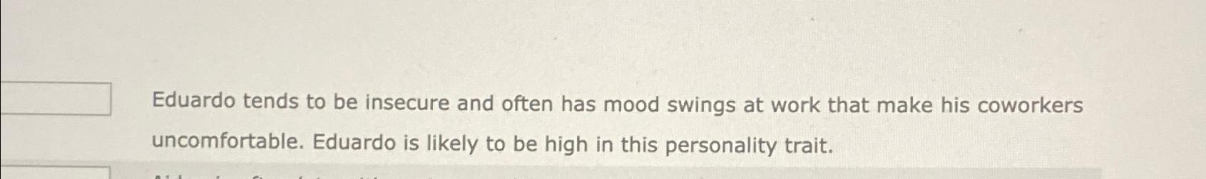Solved Eduardo tends to be insecure and often has mood | Chegg.com