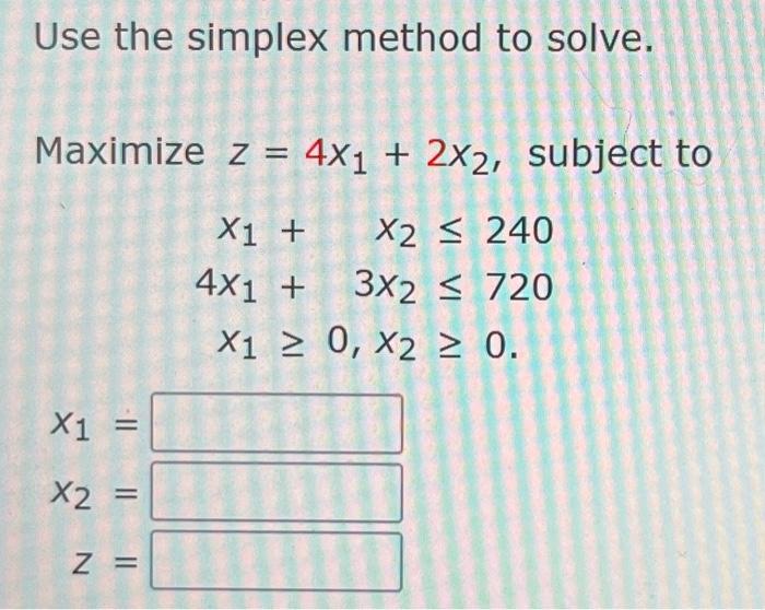 Solved Use the simplex method to solve. Maximize z=4x1+2x2, | Chegg.com