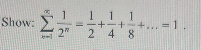 Solved ∑n=1∞2n1=21+41+81+…=1consider the series expansion of | Chegg.com