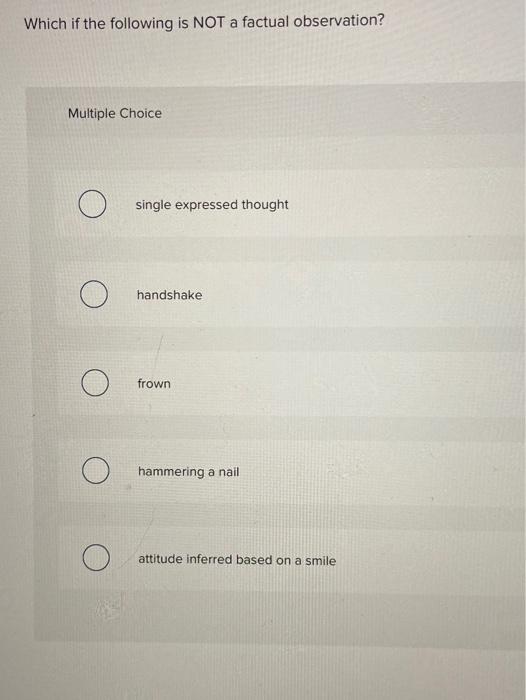 Solved Which if the following is NOT a factual observation? | Chegg.com