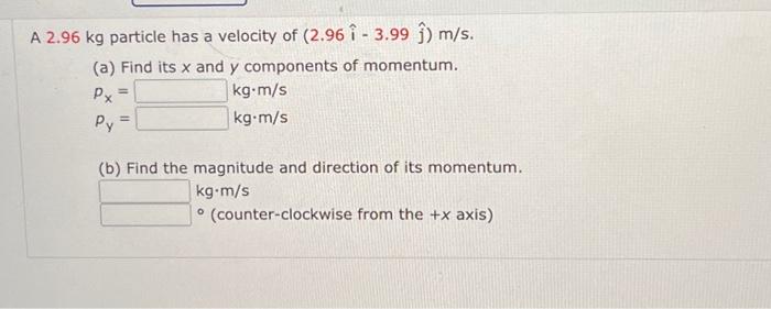 Solved A 2.96 kg particle has a velocity of | Chegg.com