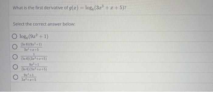 Solved What is the first derivative of g(x)=log6(3x3+x+5) ? | Chegg.com