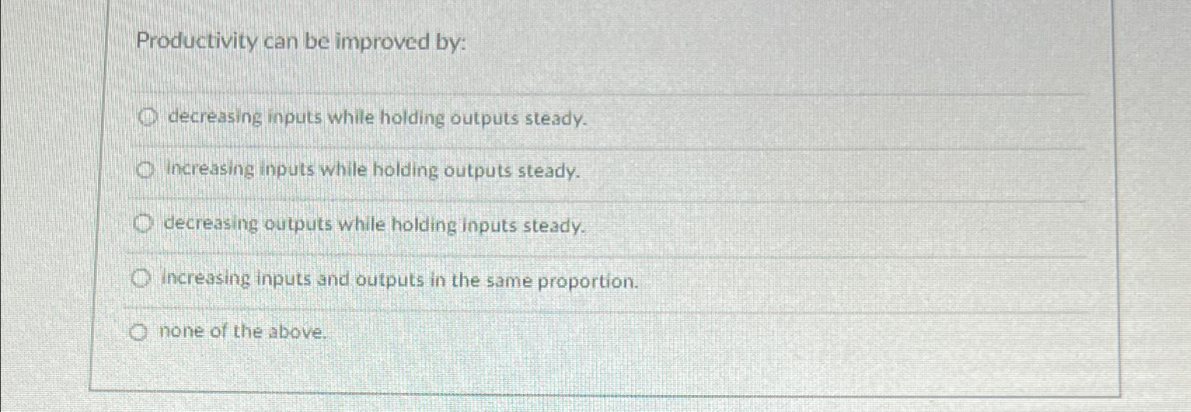 Solved Productivity can be improved by:decreasing inputs | Chegg.com