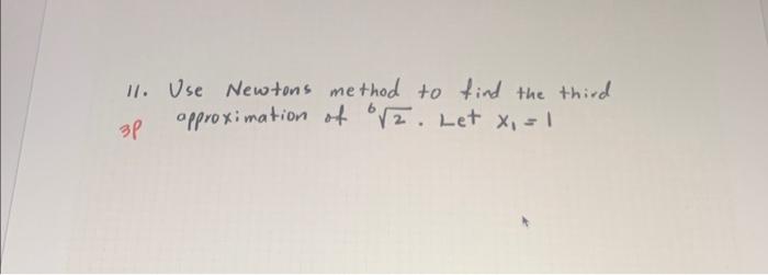 Solved 11. Use Newtons method to find the third 3p | Chegg.com