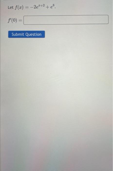 Solved Let f(x)=−2ex+2+e8 f′(0)= | Chegg.com