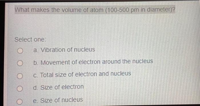 Solved What makes the volume of atom (100-500 pm in | Chegg.com