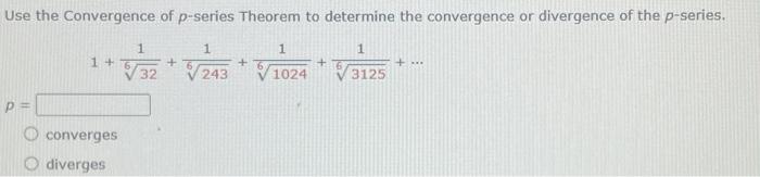 Solved Use the Convergence of p-series Theorem to determine | Chegg.com