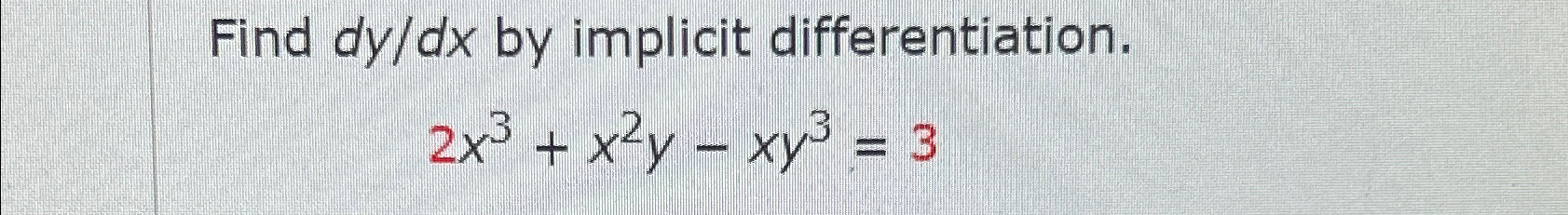 Solved Find dydx ﻿by implicit differentiation.2x3+x2y-xy3=3 | Chegg.com