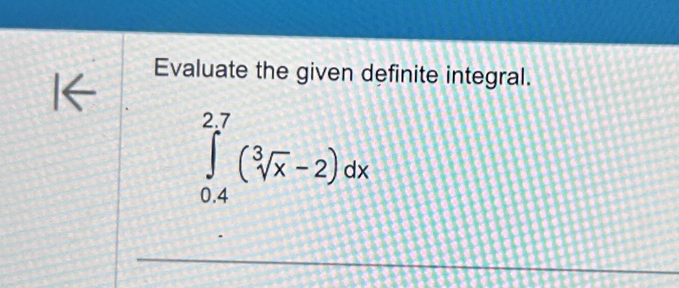 Solved Evaluate the given definite integral.∫0.42.7(x3-2)dx | Chegg.com