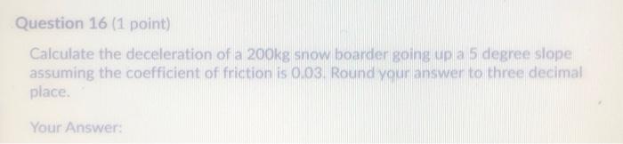 Solved Question 16 (1 point) Calculate the deceleration of a | Chegg.com