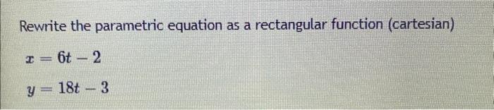 Solved Rewrite the parametric equation as a rectangular | Chegg.com