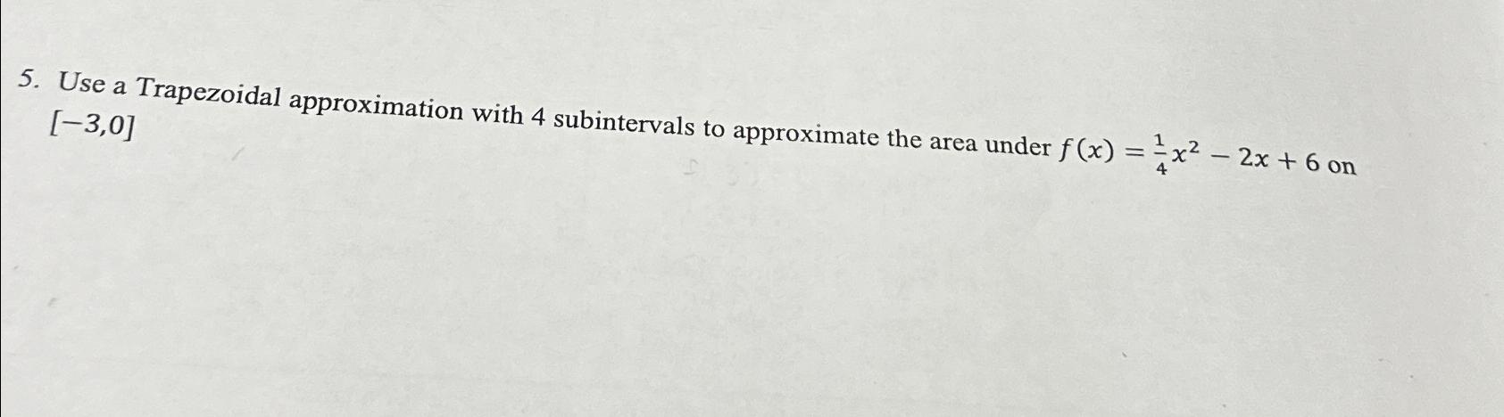 Solved Use a Trapezoidal approximation with 4 ﻿subintervals | Chegg.com
