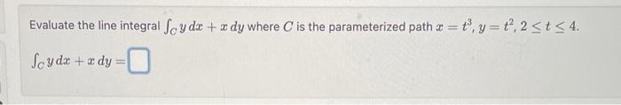 Solved Evaluate the line integral ∫Cydx+xdy where C is the | Chegg.com