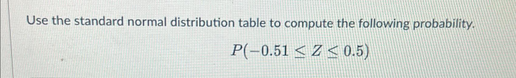Solved Use the standard normal distribution table to compute | Chegg.com