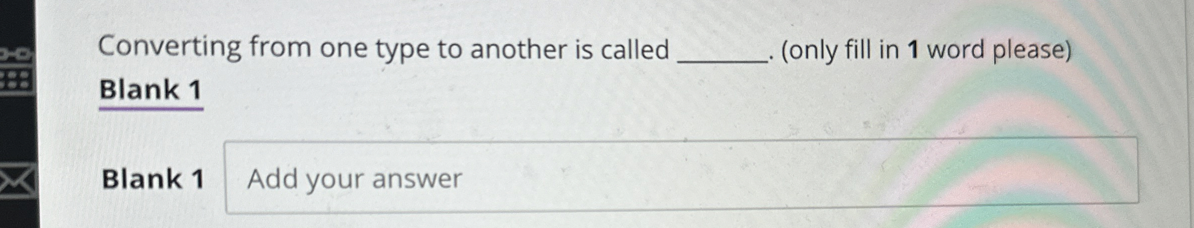 Solved Converting from one type to another is called (only | Chegg.com