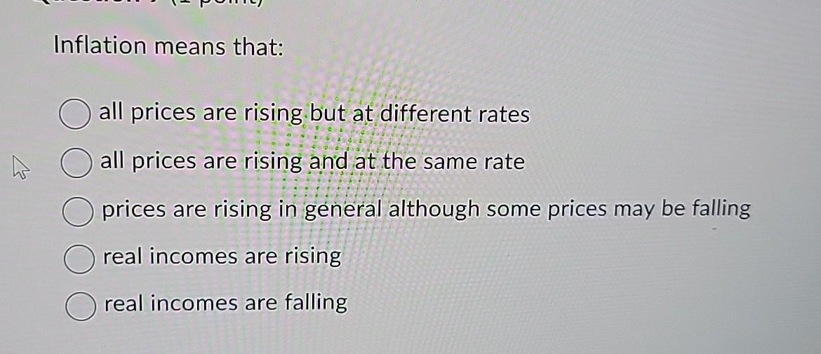 Solved Inflation means that:all prices are rising but at | Chegg.com