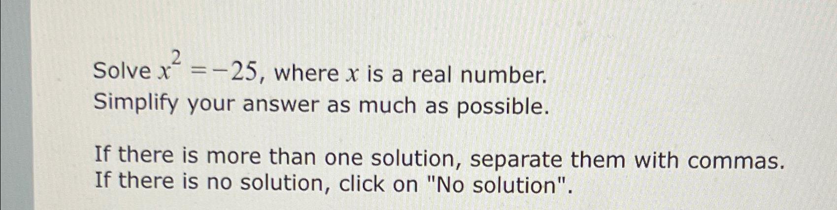 Solved Solve x2=-25, ﻿where x ﻿is a real number.Simplify | Chegg.com