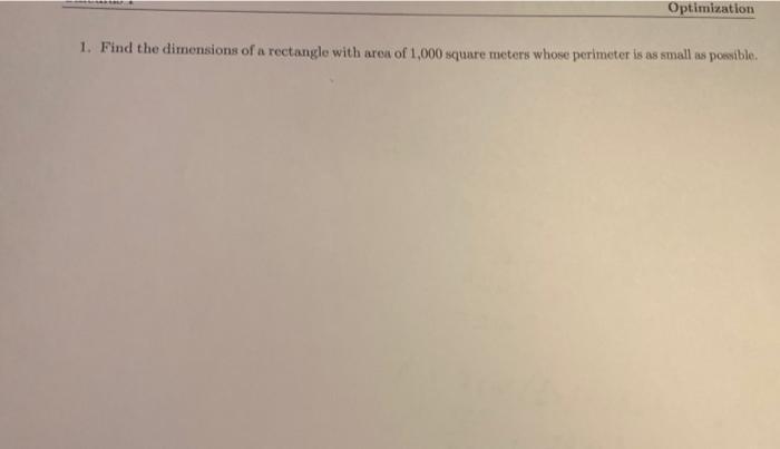 Solved Optimization 1. Find the dimensions of a rectangle | Chegg.com