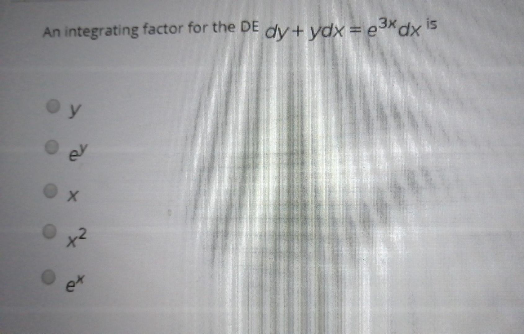 Solved An integrating factor for the De dy + ydx = e3* dx is | Chegg.com