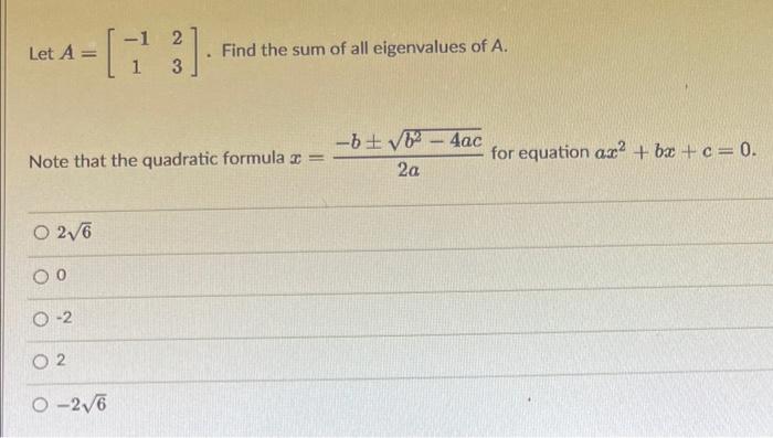 Solved Let A=[−1123]. Find the sum of all eigenvalues of A. | Chegg.com