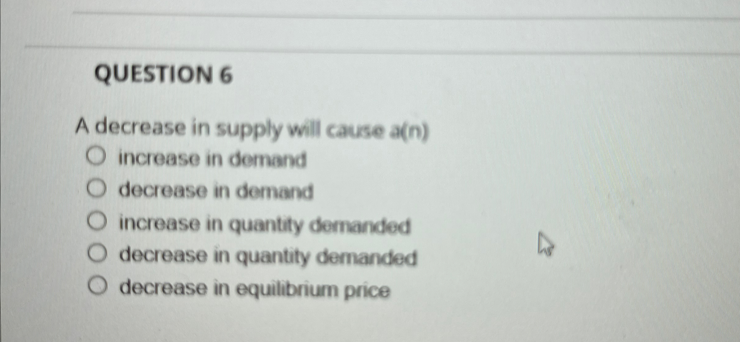 Solved QUESTION 6A decrease in supply will cause | Chegg.com